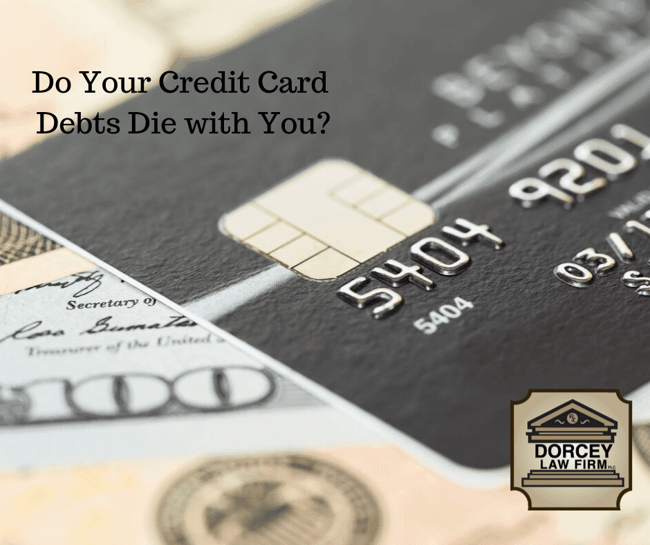 Do Your Credit Card Debts Die With You Dorcey Law Firm Do Your Credit Card Debts Die With You Dorcey Law Firm
